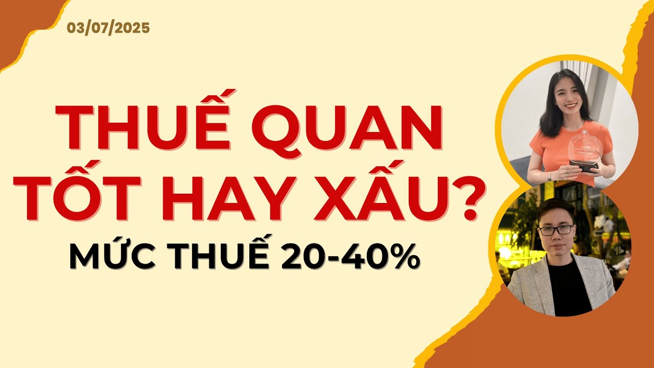 Thuế quan, tốt hay xấu? Mức thuế 20-40% | Nhận định 03/07/2025 - YouTube