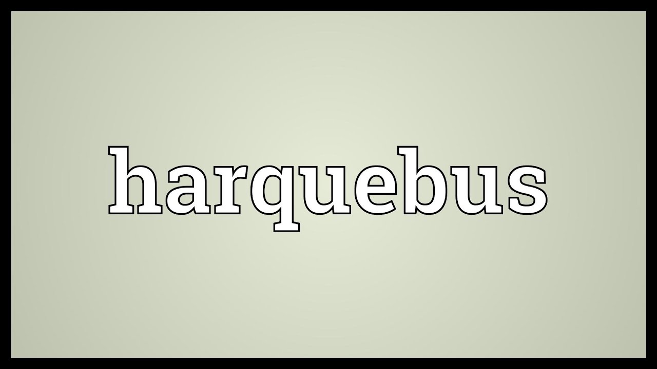 Harquebus Meaning - YouTube