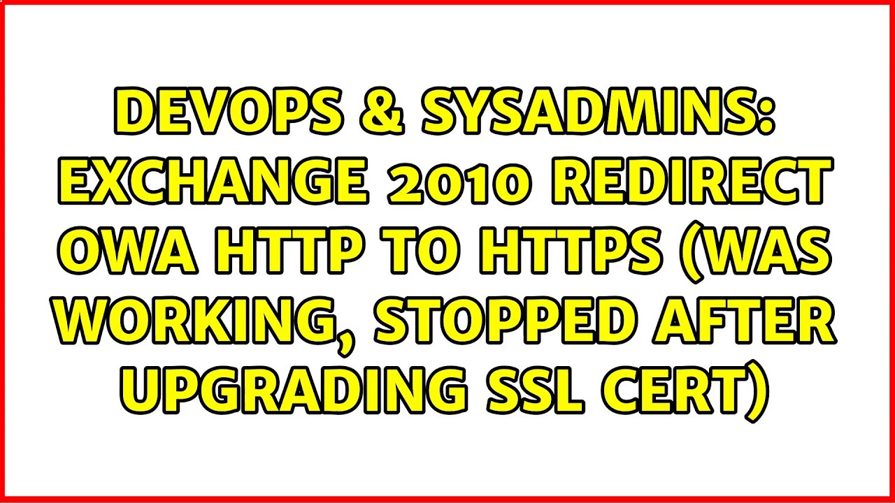 Exchange 2010 Redirect OWA http to https (was working, stopped after upgrading SSL cert) - YouTube
