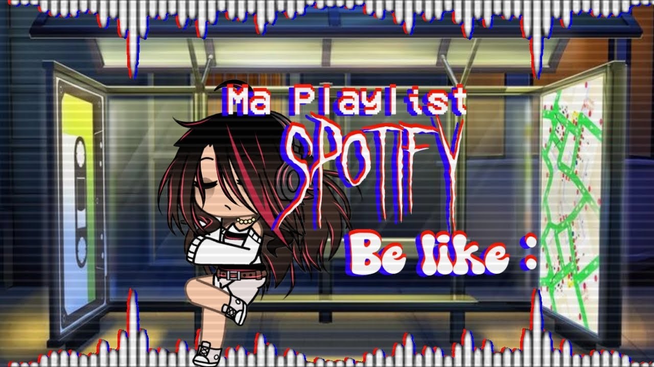 [🎧]Ma playlist Spotify be like : //Gacha//By-Iteza ![🎧] - YouTube