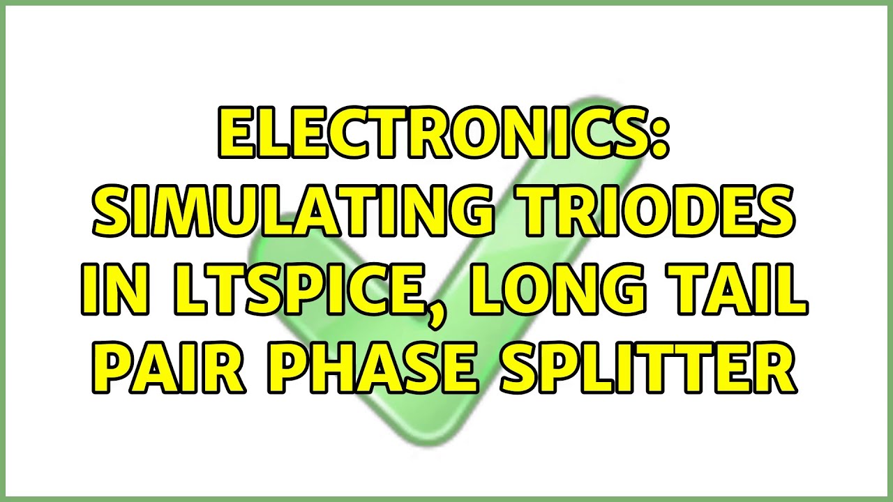 Electronics: Simulating triodes in LTSpice, Long tail pair phase ...