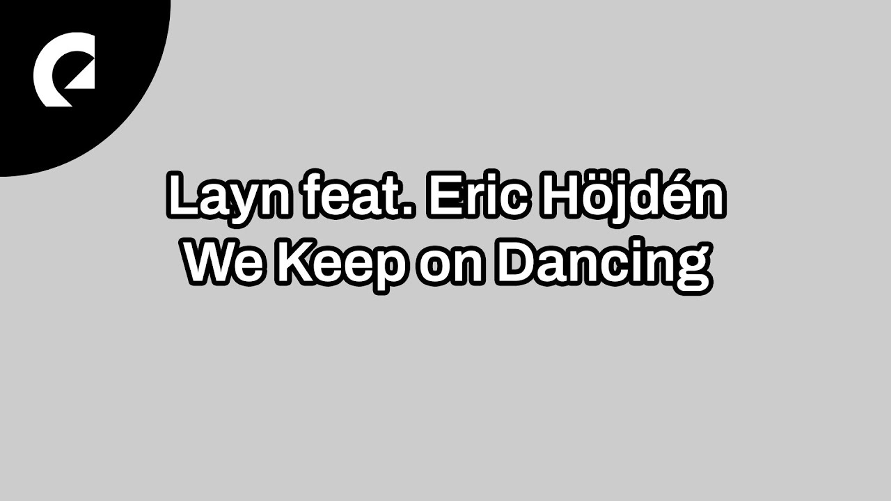Layn feat. Eric Höjdén - We Keep on Dancing - YouTube