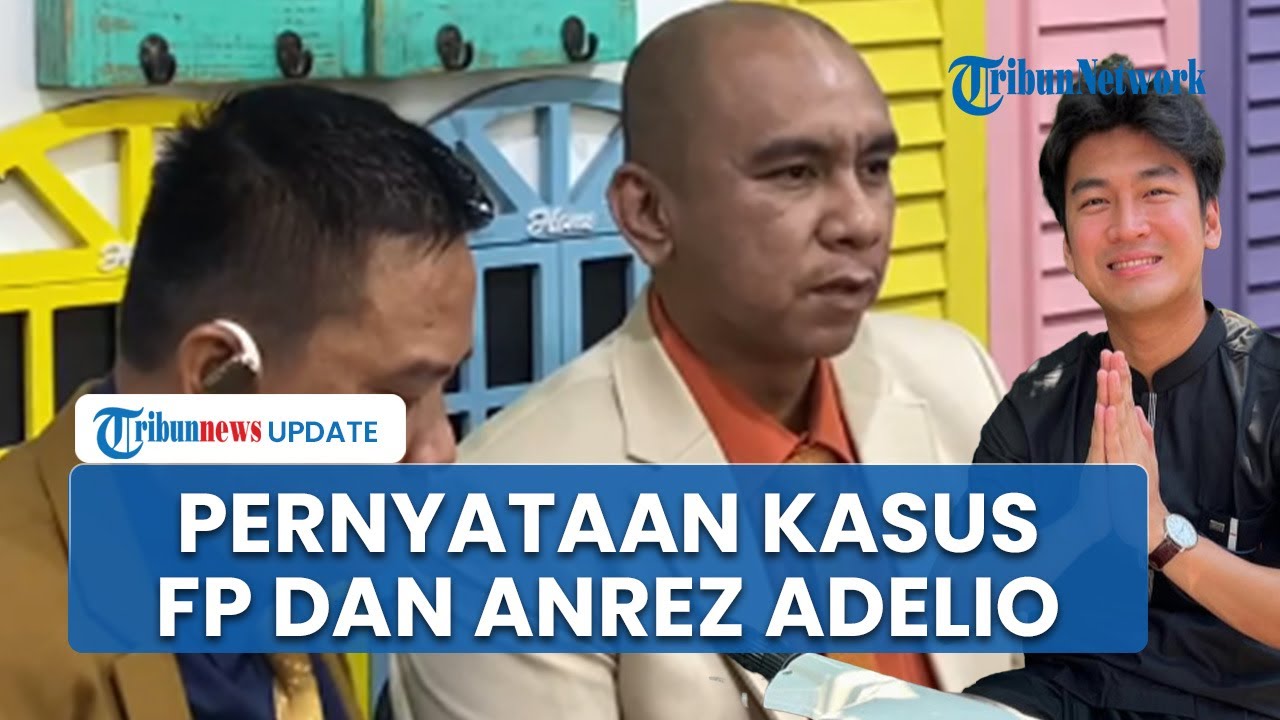 Kuasa Hukum Tegaskan FP dan Anrez Putra Adelio Tidak Berhubungan Hingga ...