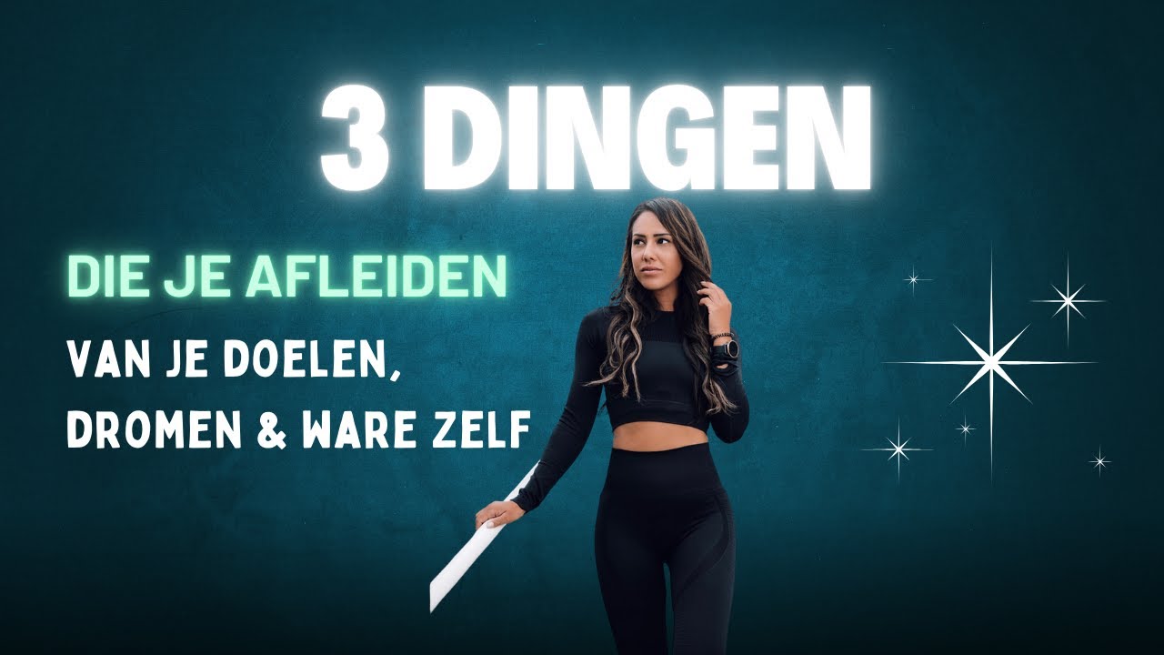 3 Dingen Die Je Afleiden Van Je Doelen, Dromen & Ware Zelf 🤭 - YouTube