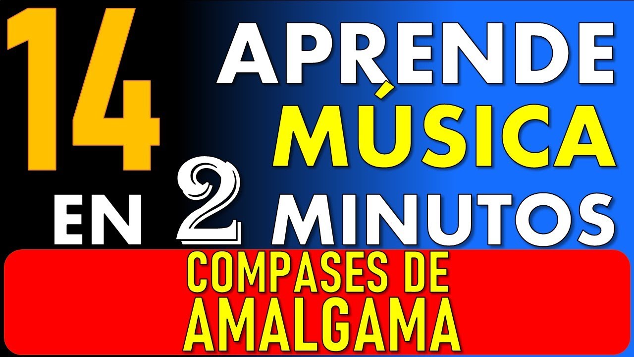 14 COMPASES DE AMALGAMA | Aprende Música en 2 Minutos - YouTube