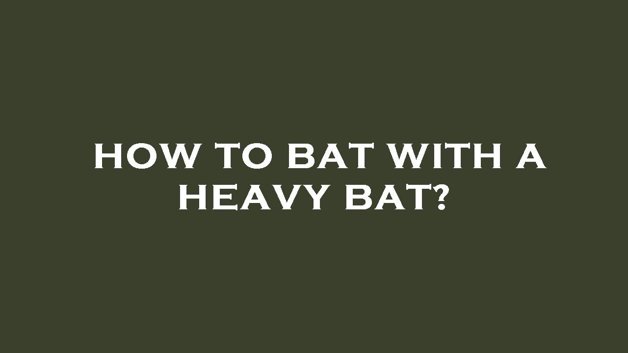 How to bat with a heavy bat? - YouTube