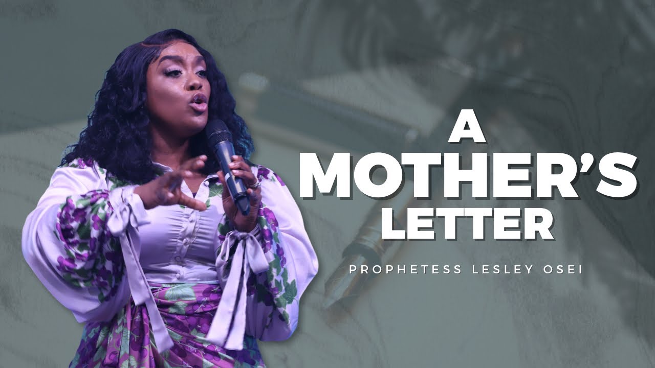 A MOTHER’S LETTER | MOTHER'S DAY | PROPHETESS LESLEY OSEI |... - YouTube