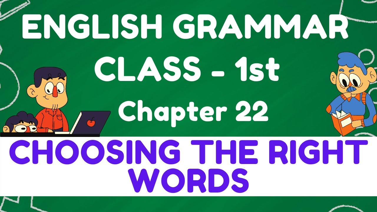 Chapter 22 | Choosing The Right Words | English Grammar | Class 1st ...