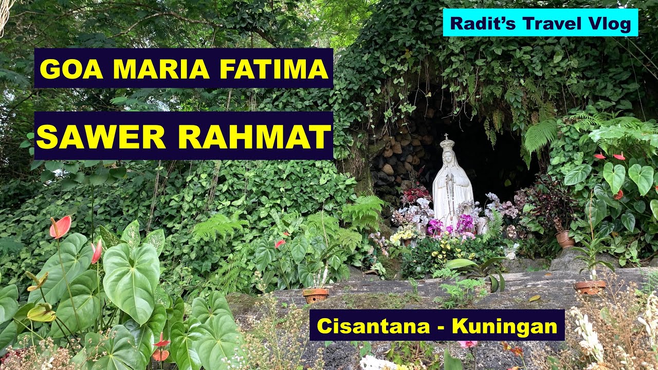 Goa MARIA FATIMA SAWER RAHMAT - Cisantana Kuningan, Jawa Barat #Ziarah ...