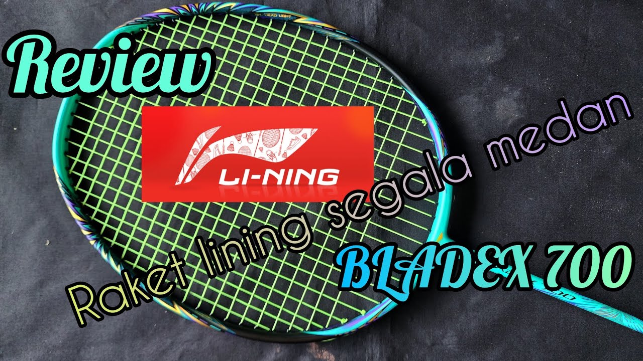 [Review jujur] Raket lining bladex 700 | raket all around terbaik ...