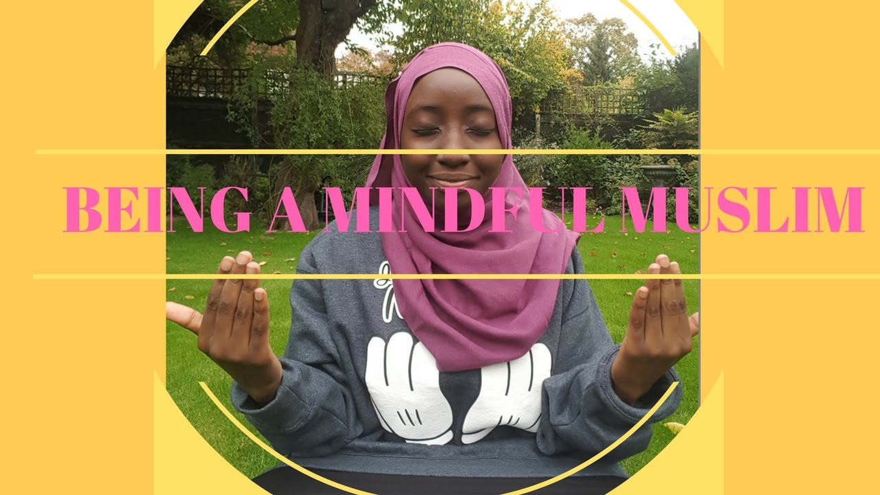 BEING A MINDFUL MUSLIM || MINDFULNESS - YouTube