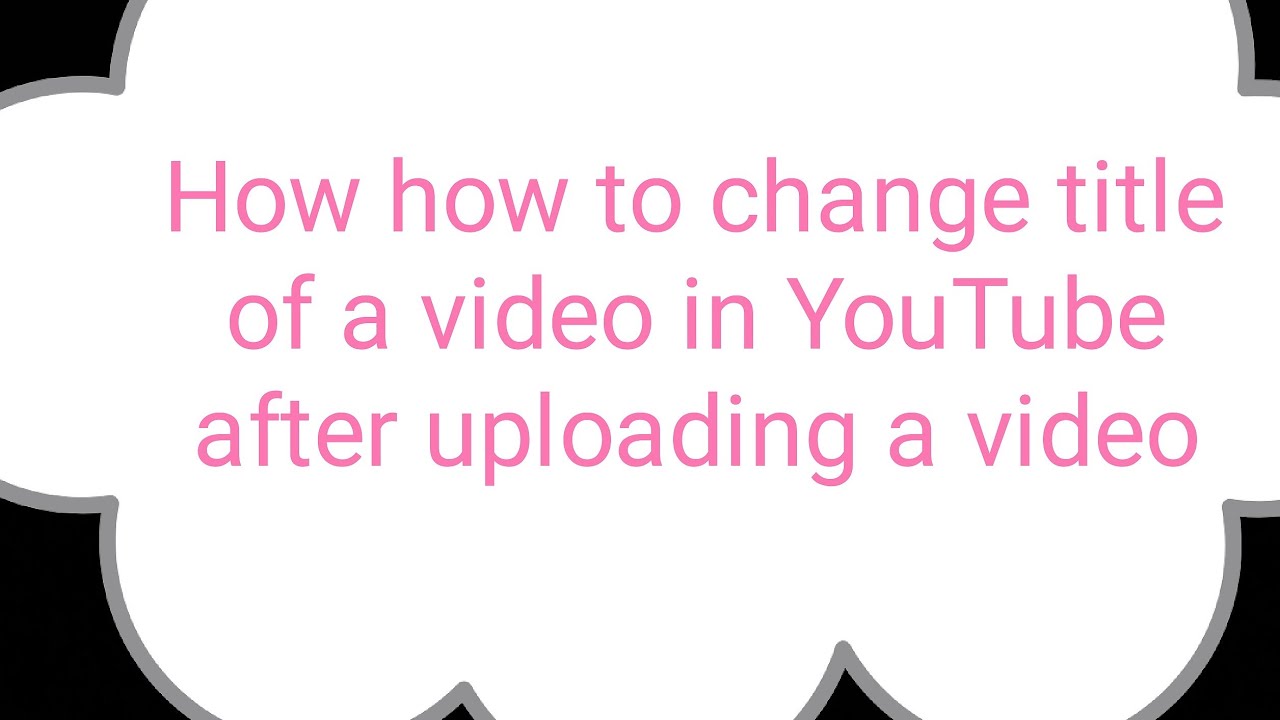 How To Change Title In YouTube Video YouTube How To Change Title In YouTube Video YouTube