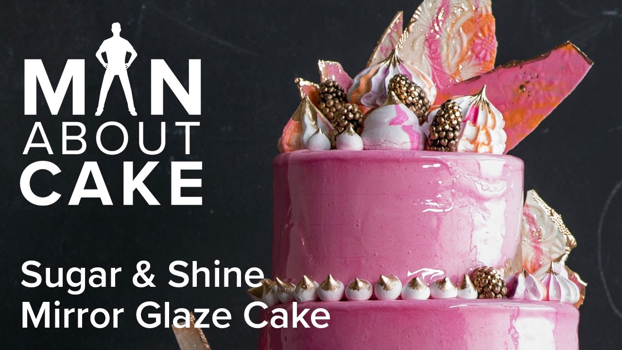 (man about) Sugar & Shine Mirror Glaze Cake | Man About Cake with ...