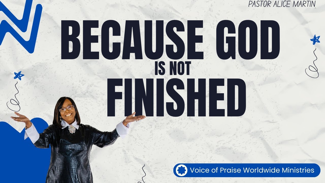 Because God Is Not Finished // Pastor Alice Martin - YouTube