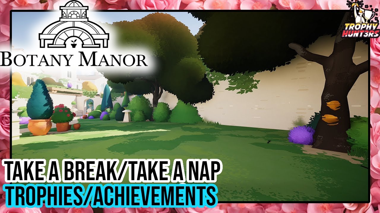 Botany Manor - Take A Break/Take A Nap Trophies/Achievements - YouTube