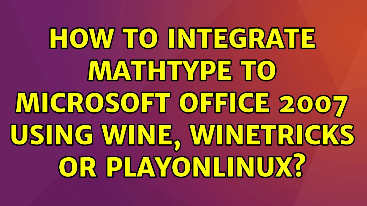 How to integrate MathType to Microsoft Office 2007 using Wine ...