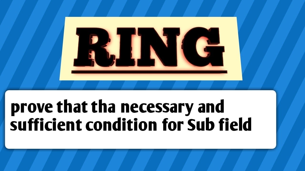 Prove that the necessary and sufficient condition for Sub field - YouTube