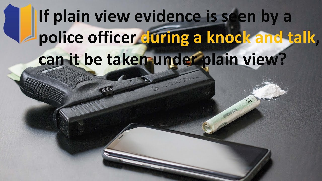 #95: If plain view evidence is seen by an officer during knock&talk can ...