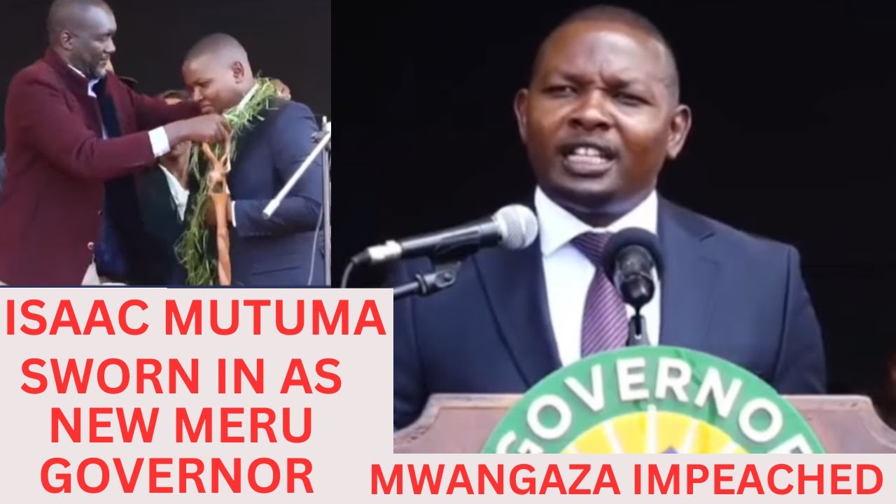 ISAAC MUTUMA SWORN IN AS MERU GOVERNOR AFTER MWANGAZA IMPEACHMENT ...