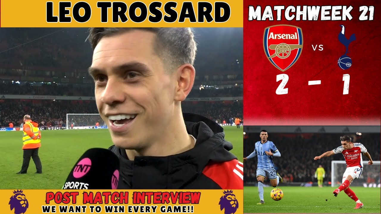 Leo Trossard Post Match Interview. Arsenal 2 - Spurs 1. We Have To Keep ...