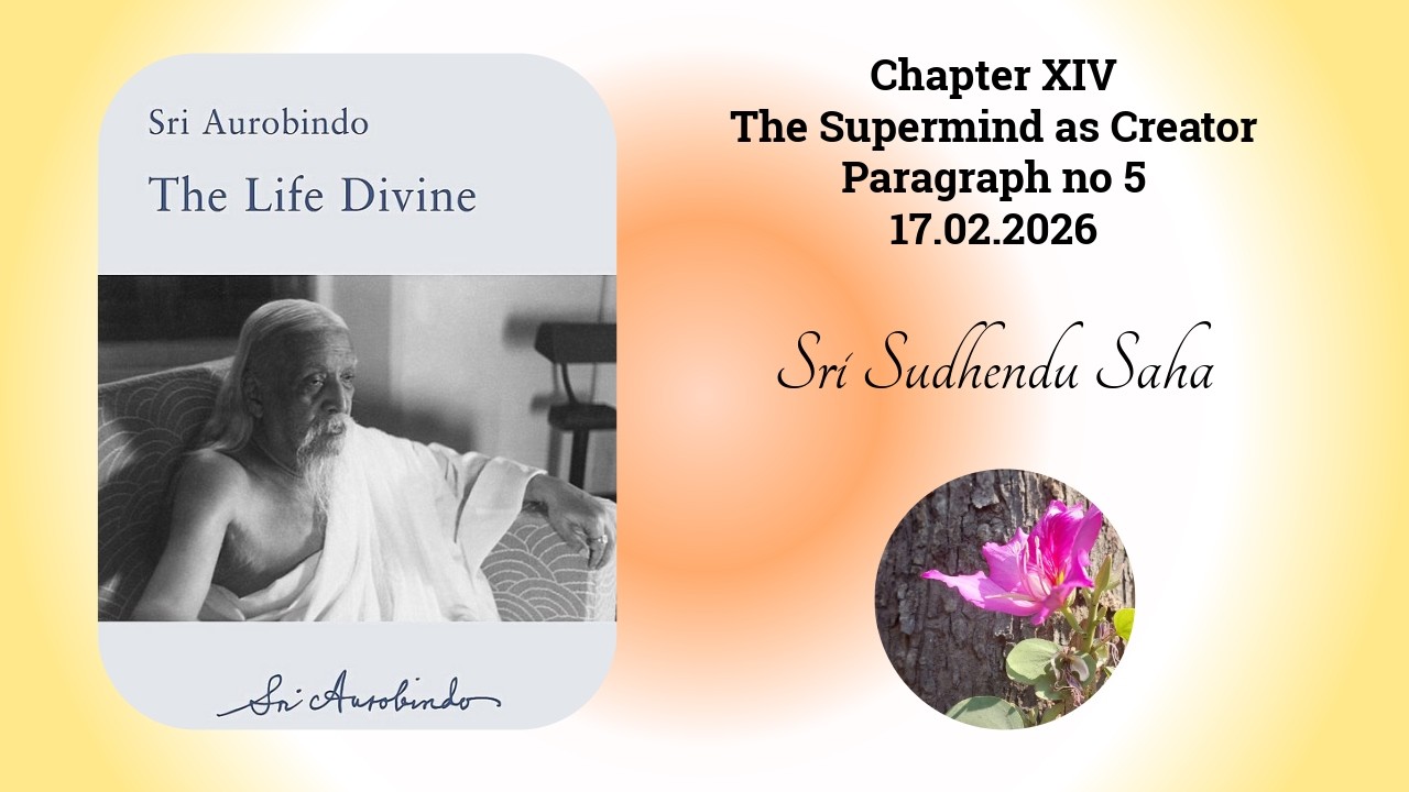 The Life Divine. By Sri Aurobindo. Chapter XIV, Para 5. Sri Sudhendu ...
