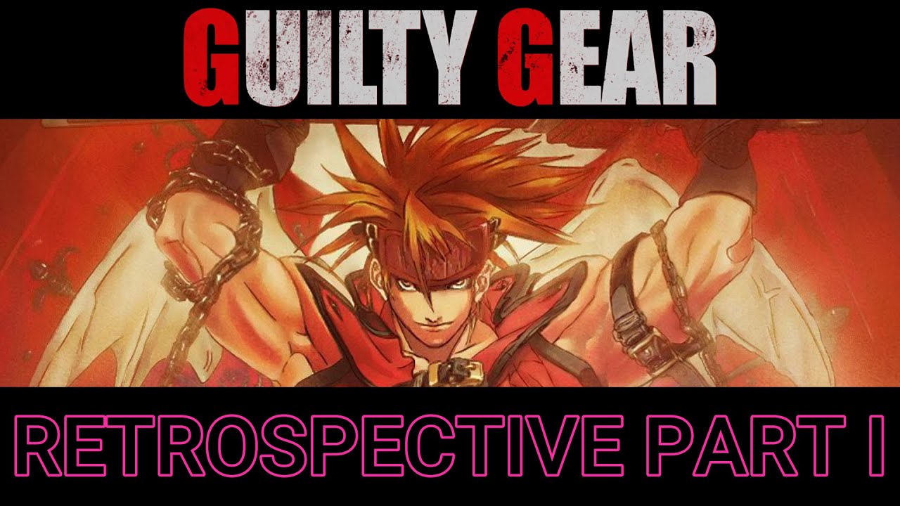 Guilty Gear Retrospective Part I (GG/GGX) - YouTube