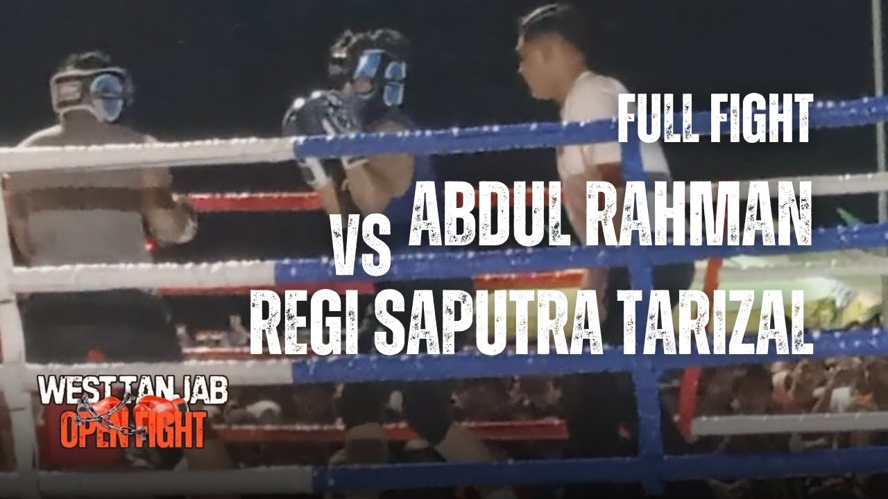 WEST TANJAB OPEN FIGHT VOL.2 || ABDUL RAHMAN VS REGI SAPUTRA TARIZAL ...