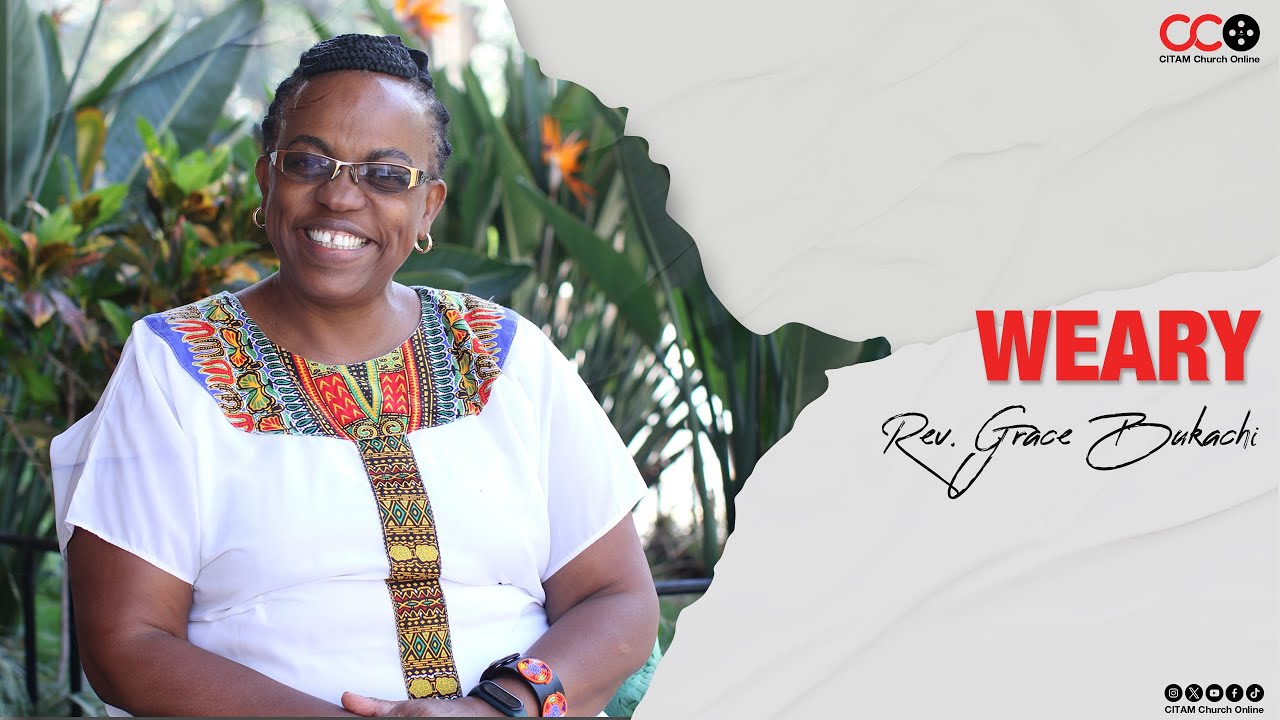 Weary - Rev. Grace Bukachi | CITAM Church Online - YouTube