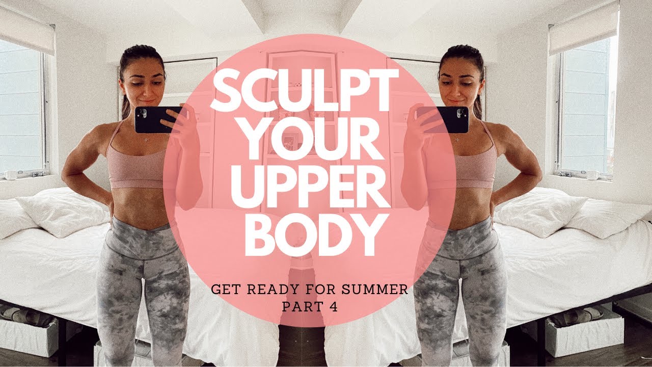 SCULPT YOUR UPPER BODY WITH ME | Getting Ready For Summer Part 4 - YouTube