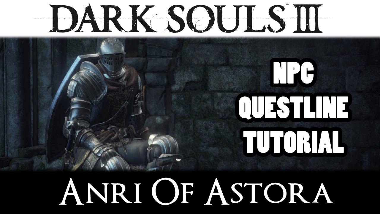 Dark Souls 3 - NPC Anri Di Astora Questline Tutorial - YouTube
