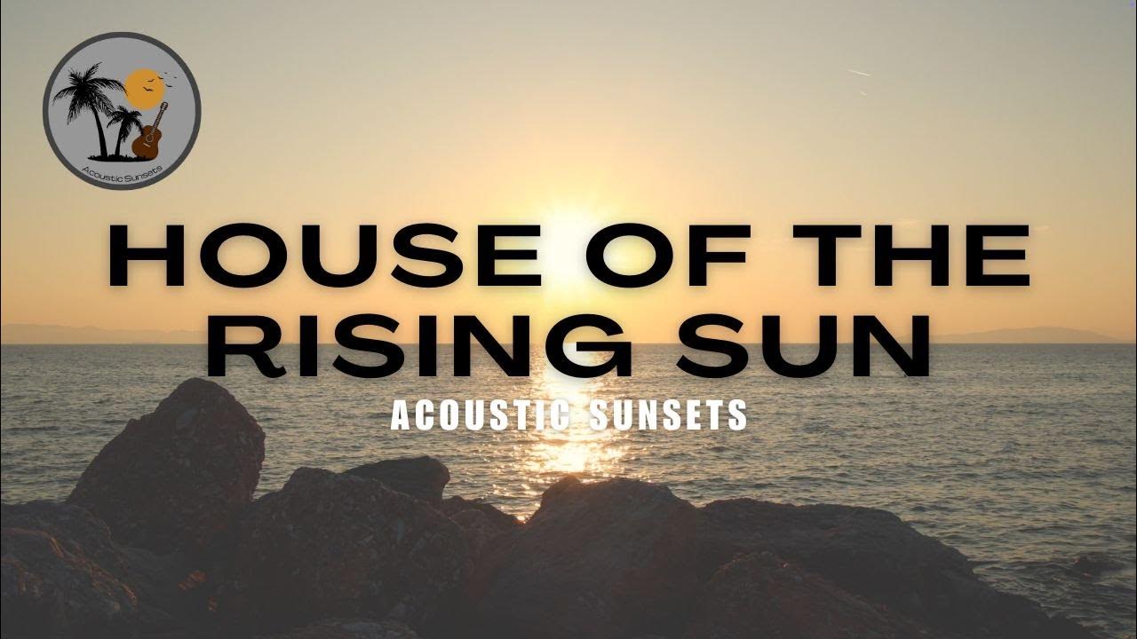 House Of The Rising Sun - Acoustic Sunsets (The Animals Cover) - YouTube