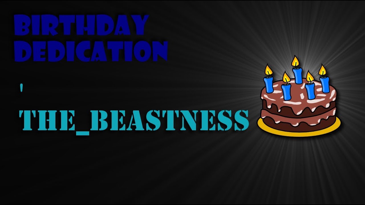 Birthday Dedication (The_Beastness) - YouTube