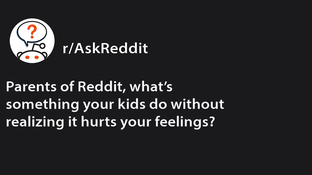 What’s Something Kids Do Without Realizing It Hurts Their Parents ...