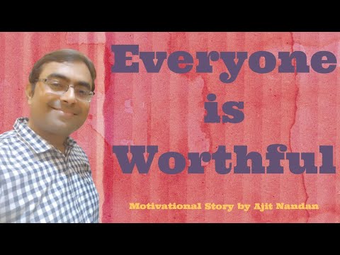 Everyone is Worthful(हर किसी की कीमत है): Motivational Story by Ajit ...
