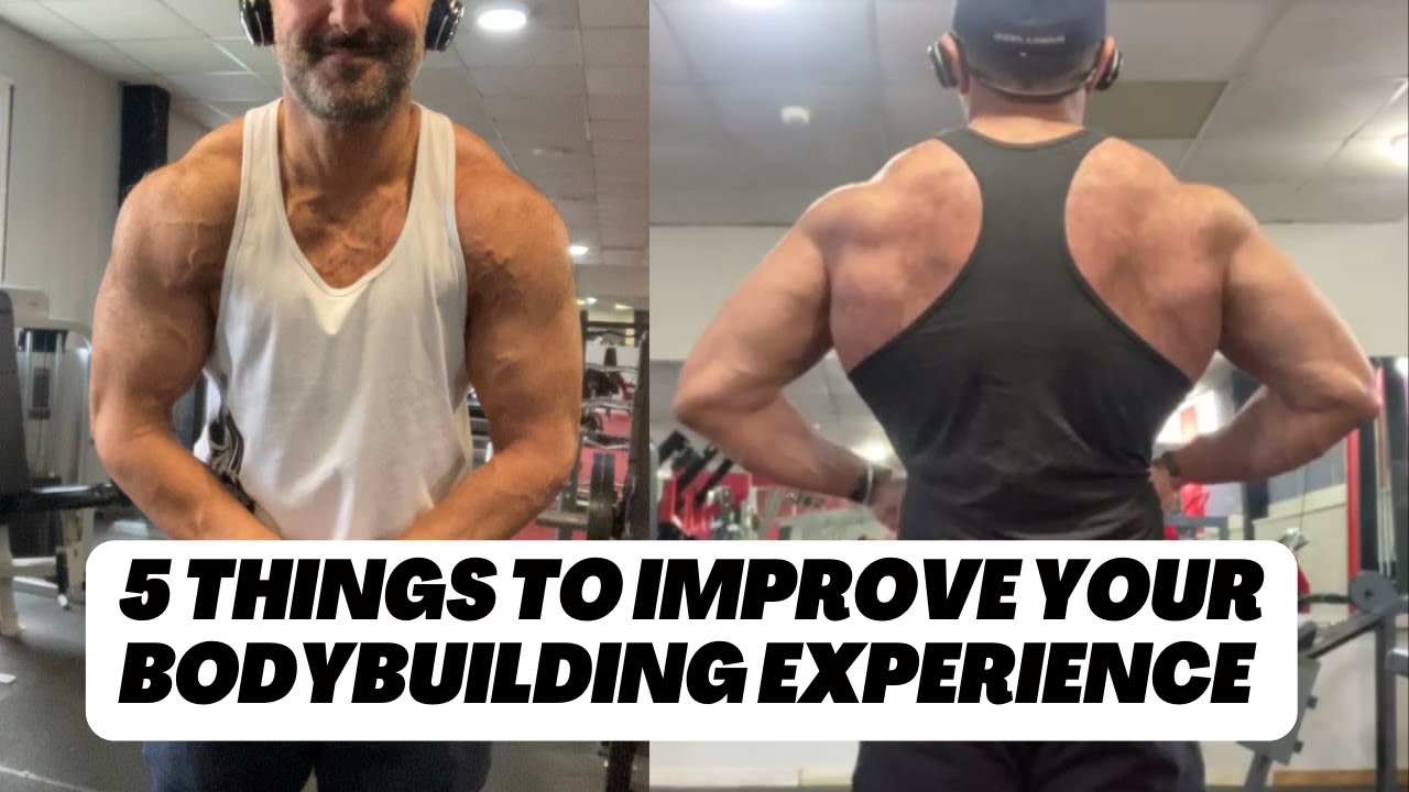 5 Things To Improve Your Bodybuilding Experience - YouTube
