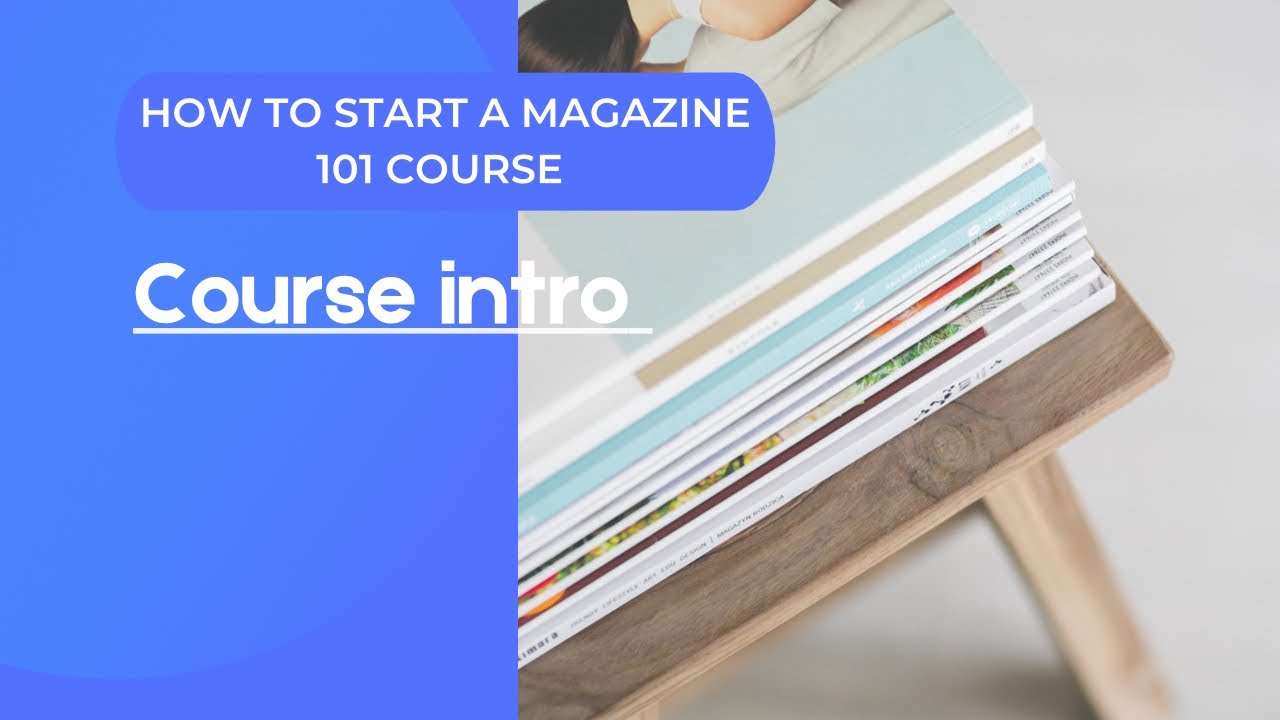How To Start A Magazine 101 Course intro - YouTube