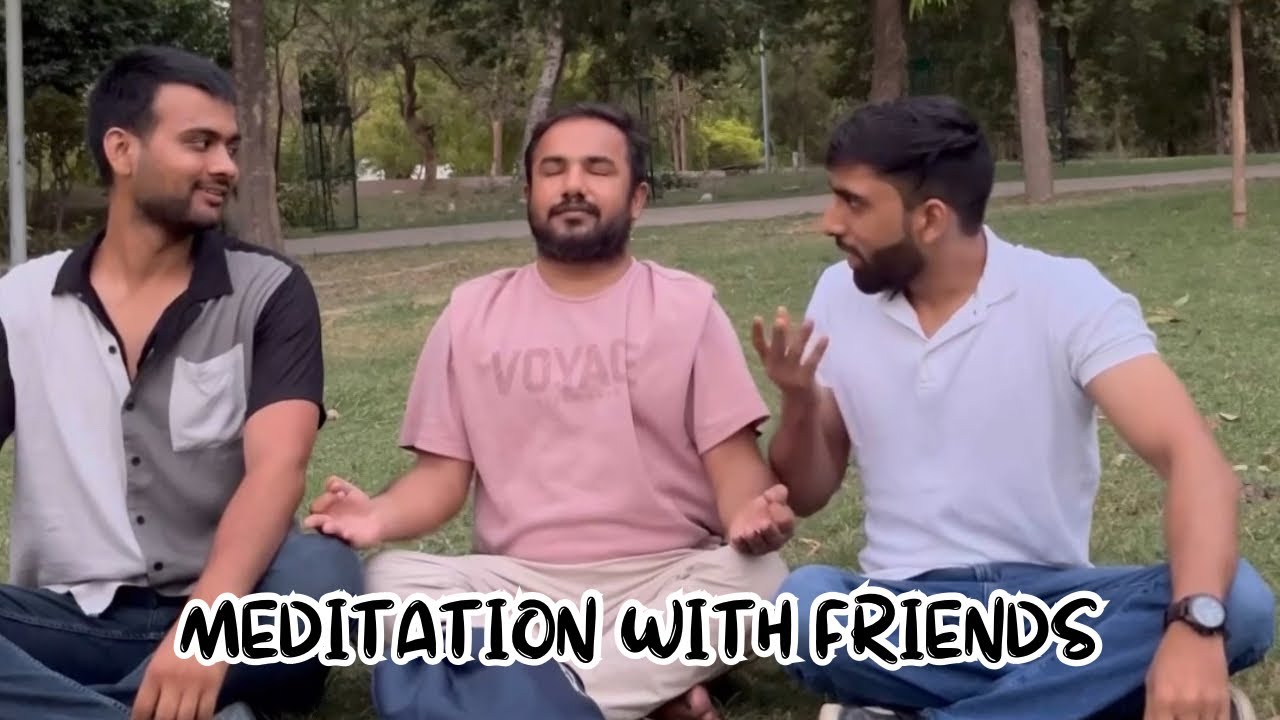 Meditation with best friends! Ft. @thecalmguyyy @deepestgarg - YouTube