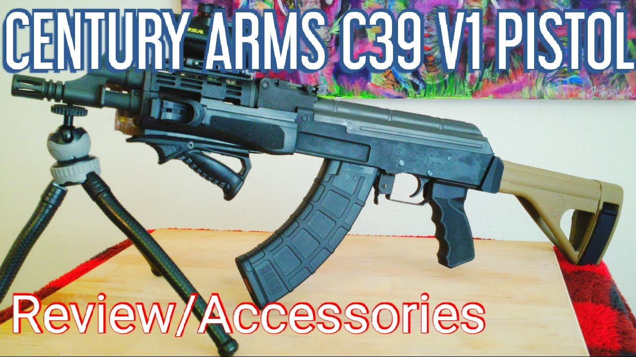 CENTURY ARMS C39 V1 AK PISTOL~Review/Accessories - YouTube