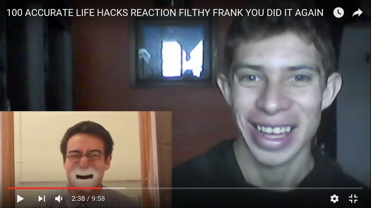 100 ACCURATE LIFE HACKS REACTION FILTHY FRANK YOU DID IT AGAIN - YouTube