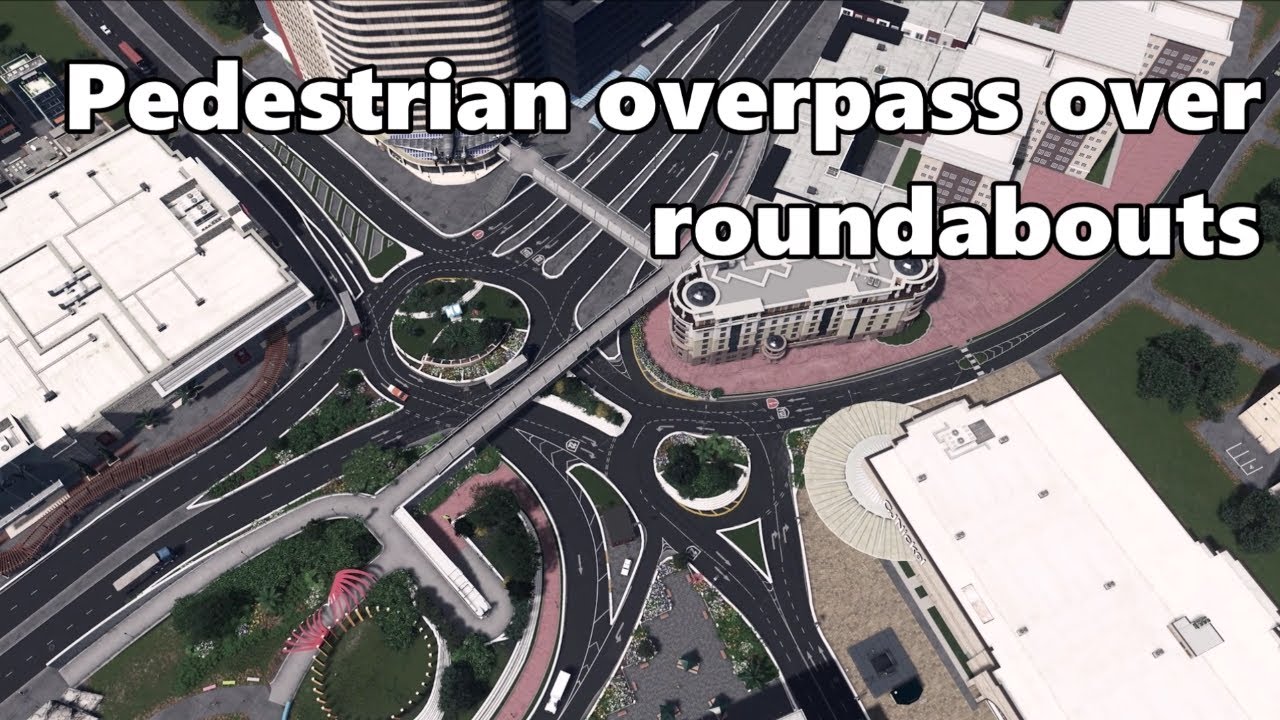 Cities Skylines: Pedestrian Overpass over Roundabouts - YouTube