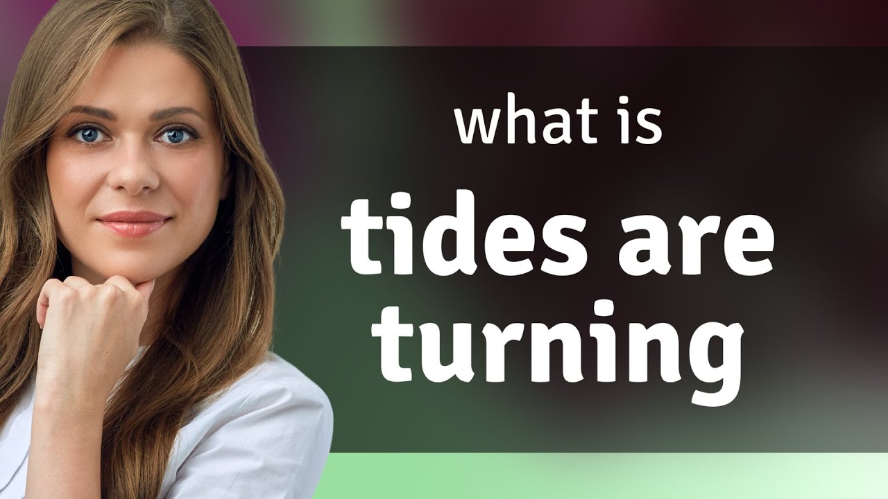 Understanding the Phrase "Tides Are Turning" - YouTube