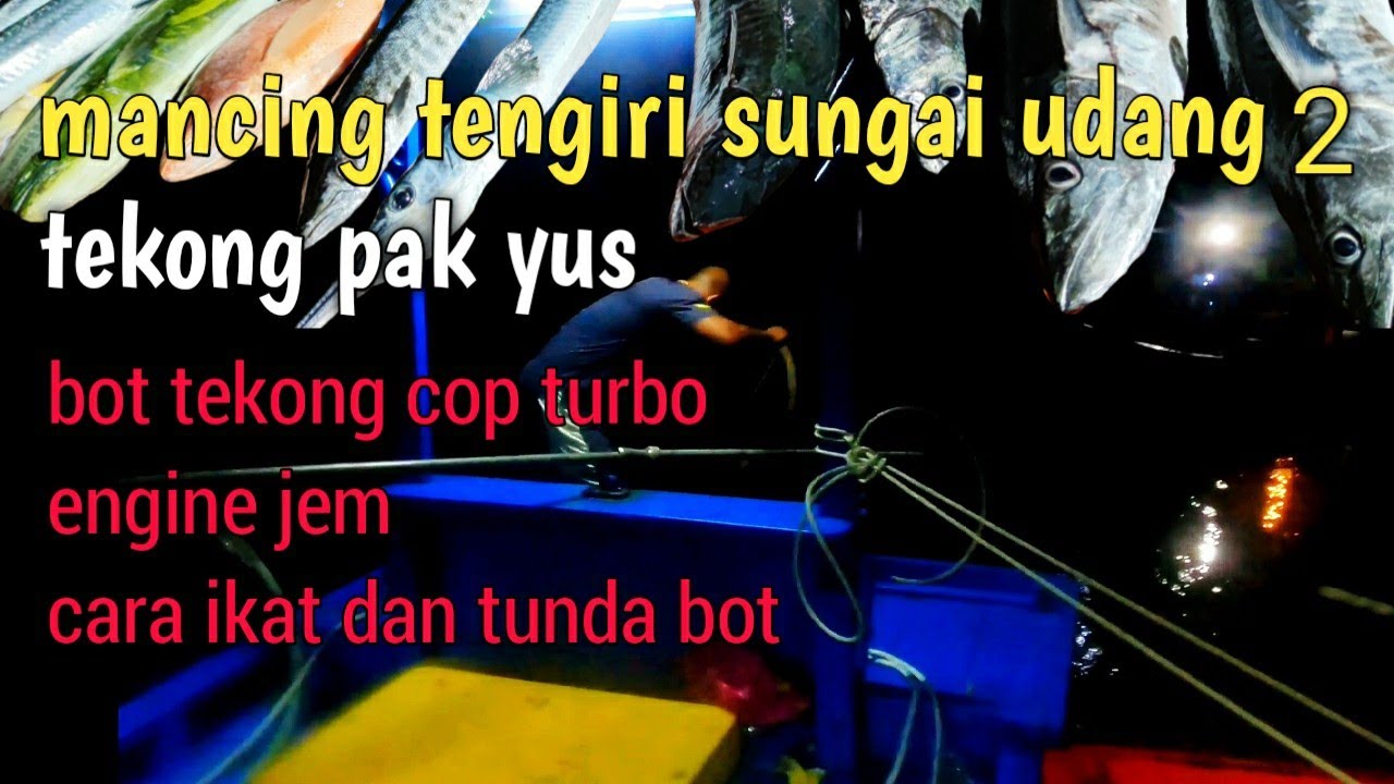 mancing tengiri tuas sungai udang yan episod 2 tekong pak Yus bot ...