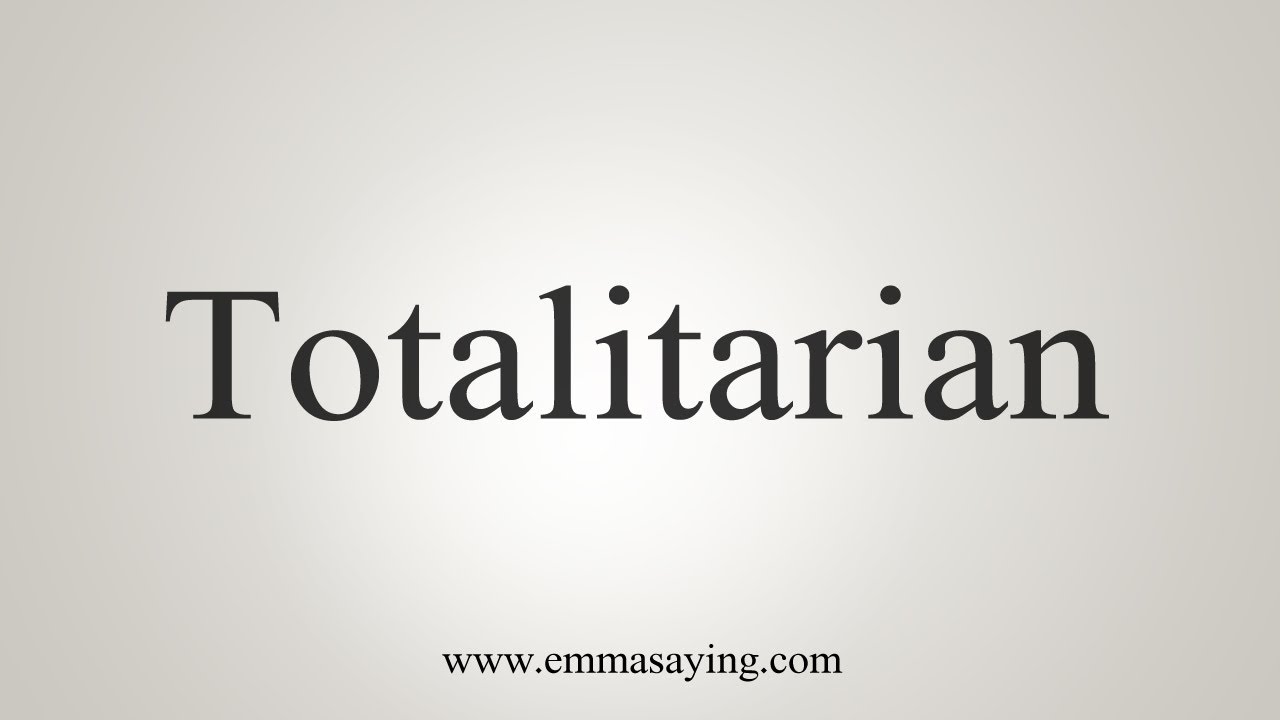 How To Say Totalitarian - YouTube