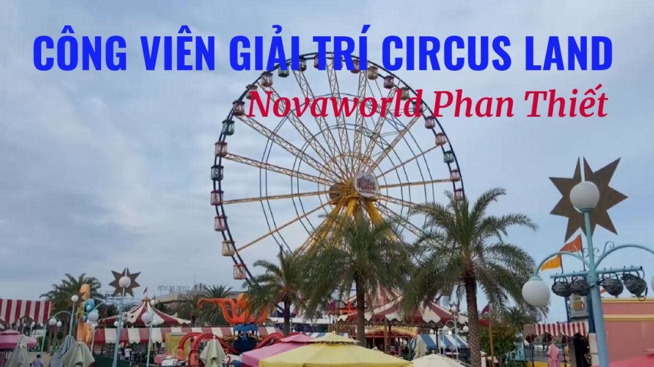 Công viên giải trí Circus Land, Novaworld Phan Thiết, Bình Thuận - YouTube