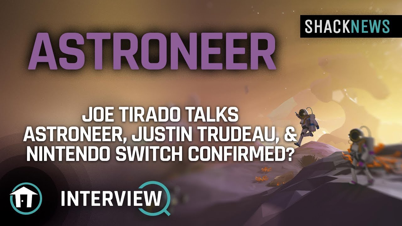 Joe Tirado Talks Astroneer, Justin Trudeau, & Nintendo Switch Confirmed ...