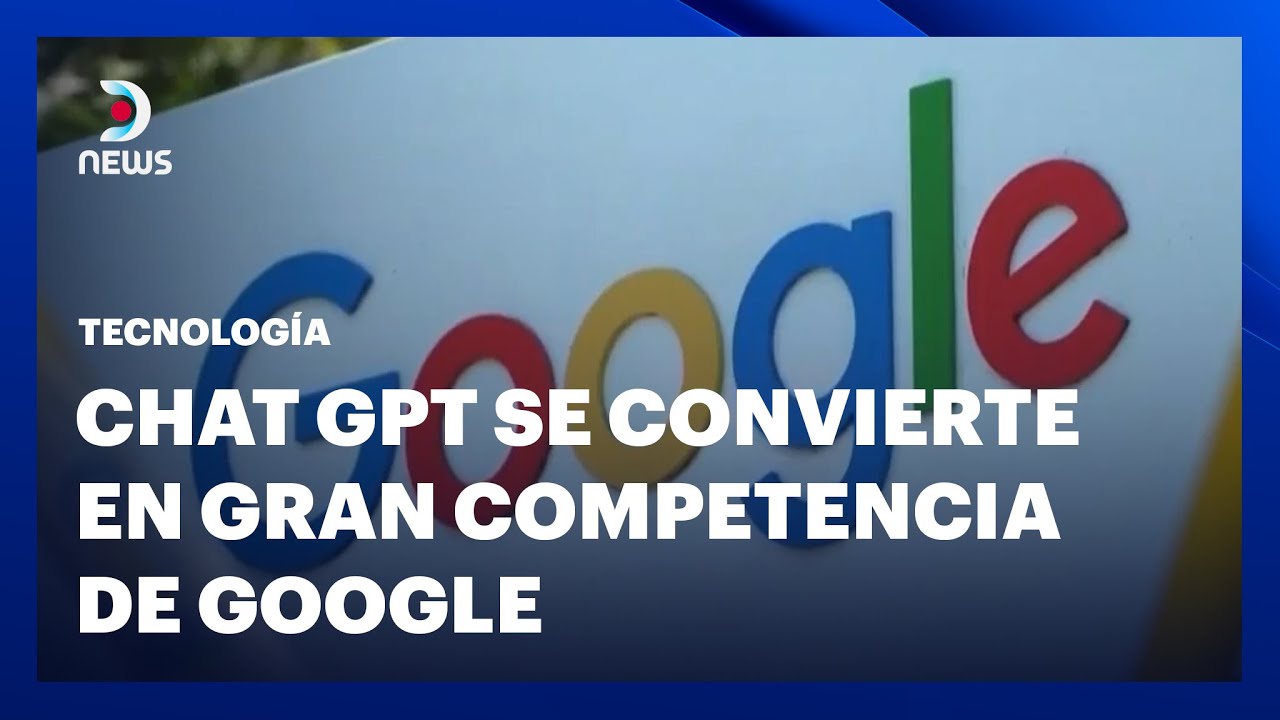 Chat GPT se convierte en una gran competencia para Google #DNEWS - YouTube
