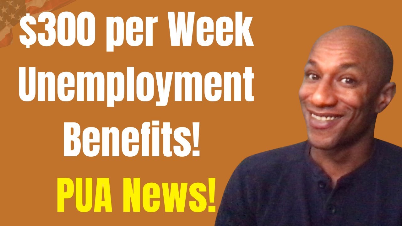 $300 Per Week Unemployment Benefits Extension - PUA Update! - YouTube