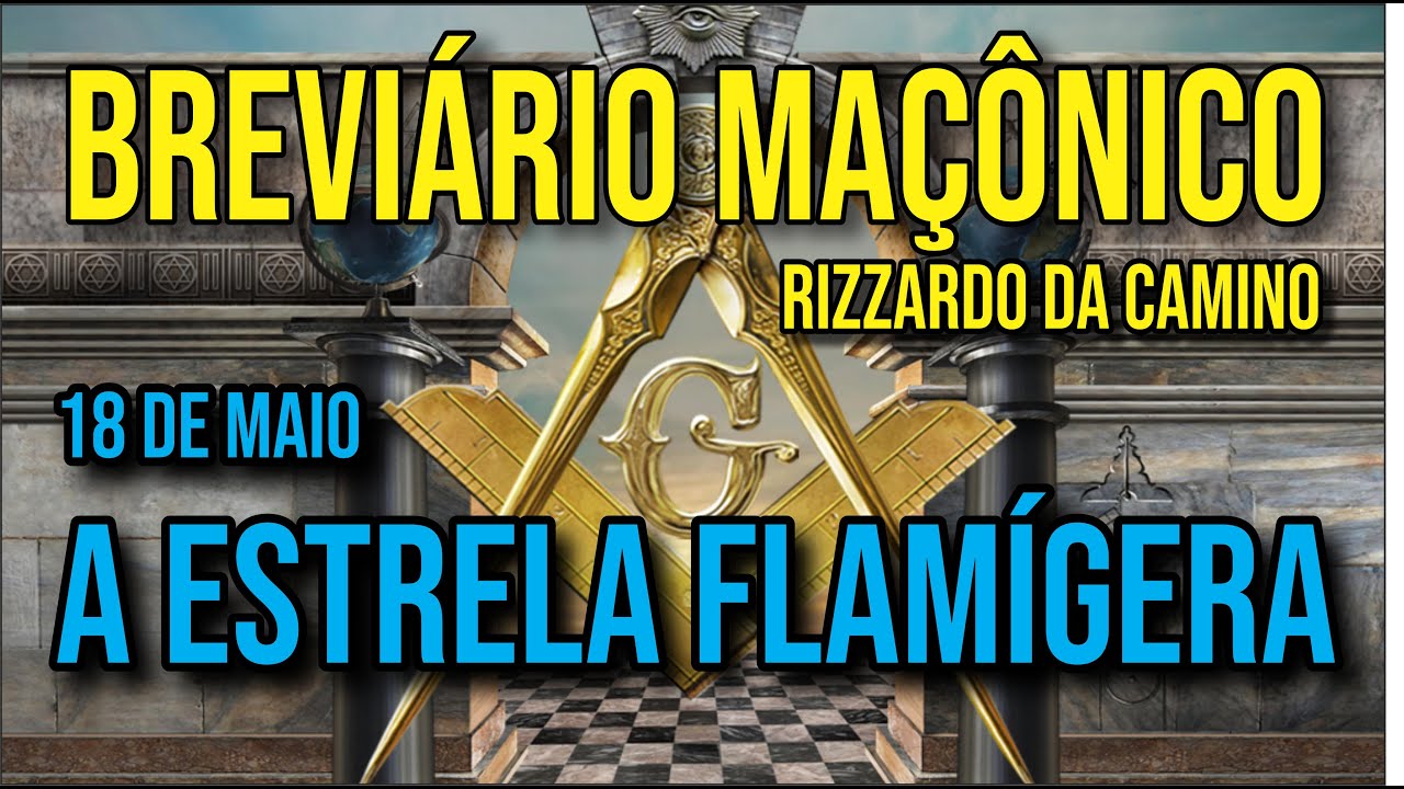 Breviário Maçônico dia 18 DE MAIO - A ESTRELA FAMÍGERA OU FLAMEJANTE ...