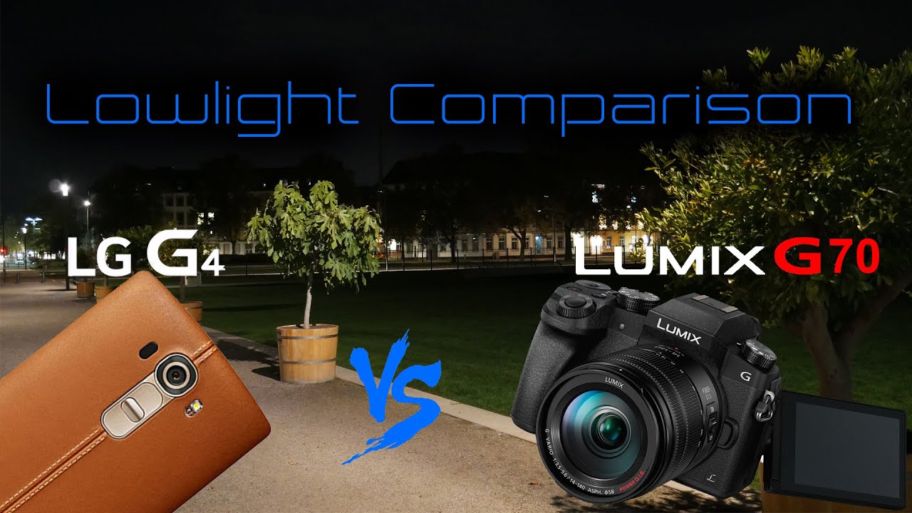 Lumix G70 vs LG G4 Lowlight Camera Comparison 4K | UHD [superHDview ...