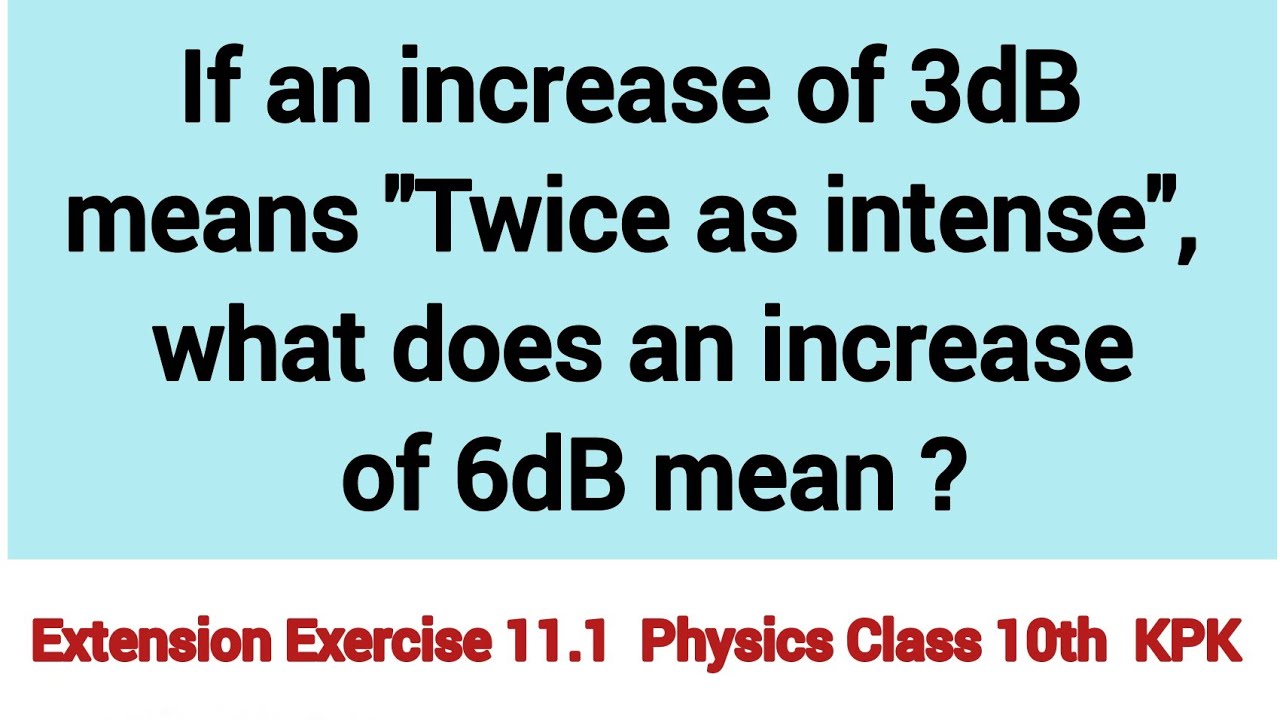 If an increase of 3dB means"Twice as intense",what does an increase of ...